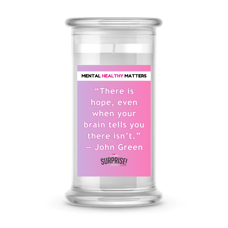 THERE IS HOPE, EVEN WHEN YOUR BRAIN TELLS YOU THERE ISN'T - JOHN GREEN