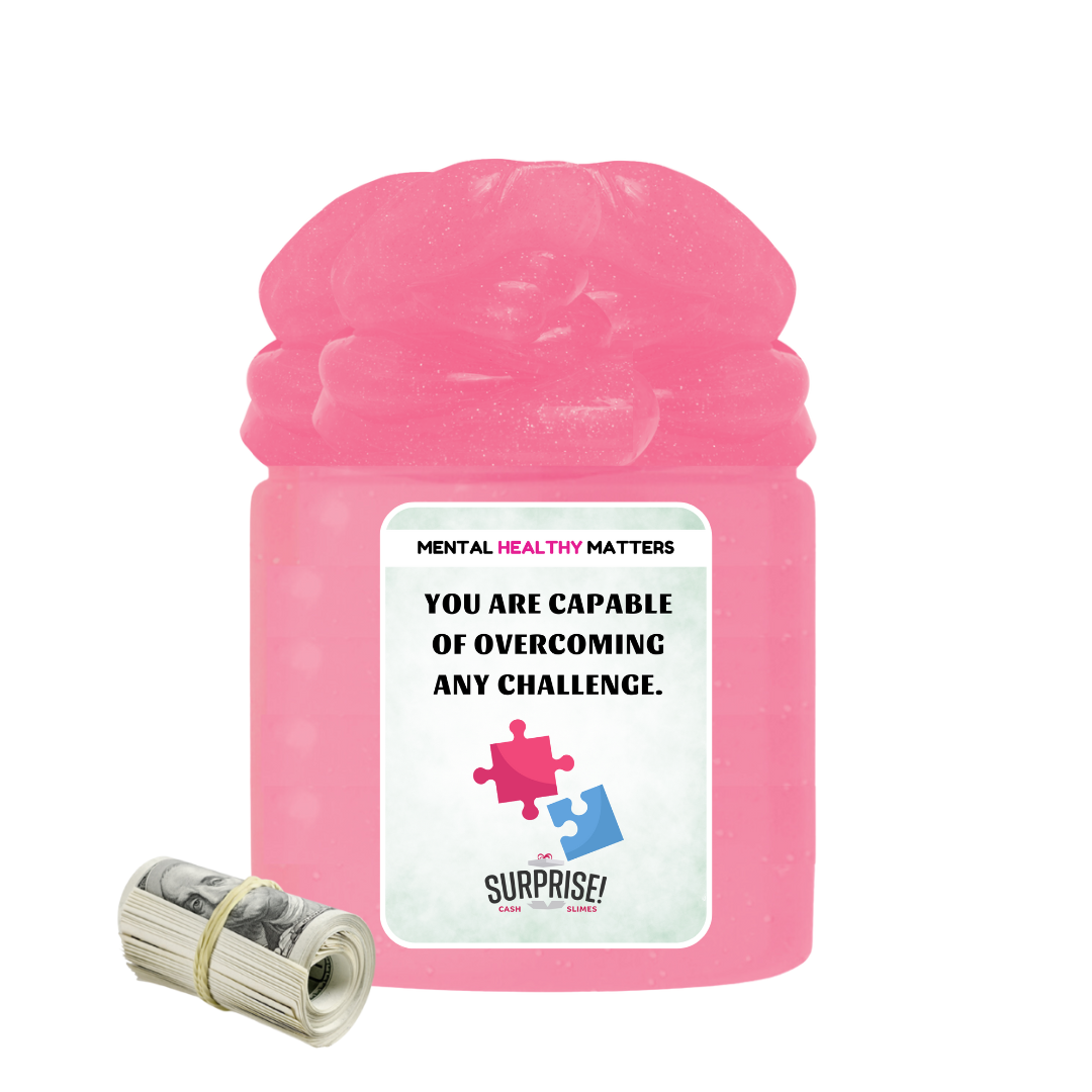 YOU ARE CAPABLE OF OVERCOMING ANY CHALLENGE | MENTAL HEALTH CASH SLIME ...