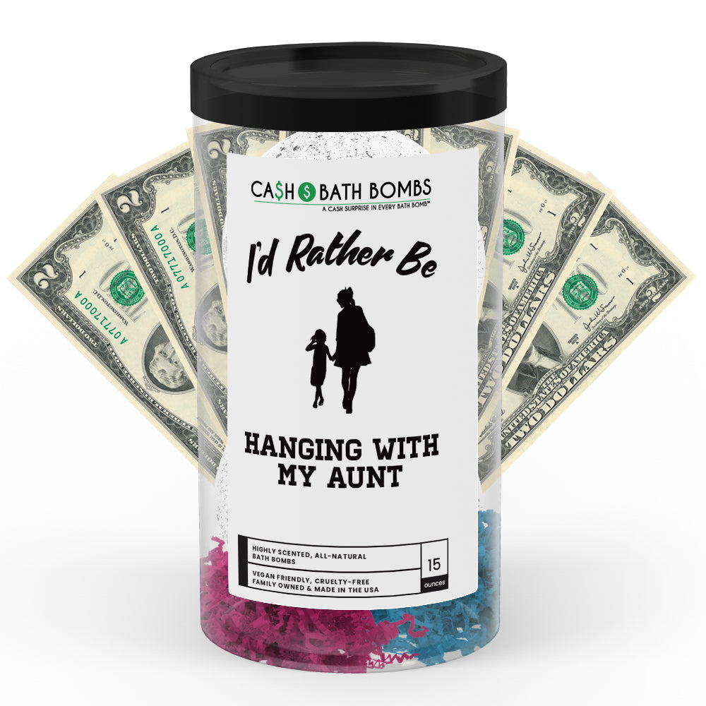 I'd rather be Hanging With My Aunt Cash Bath Bombs