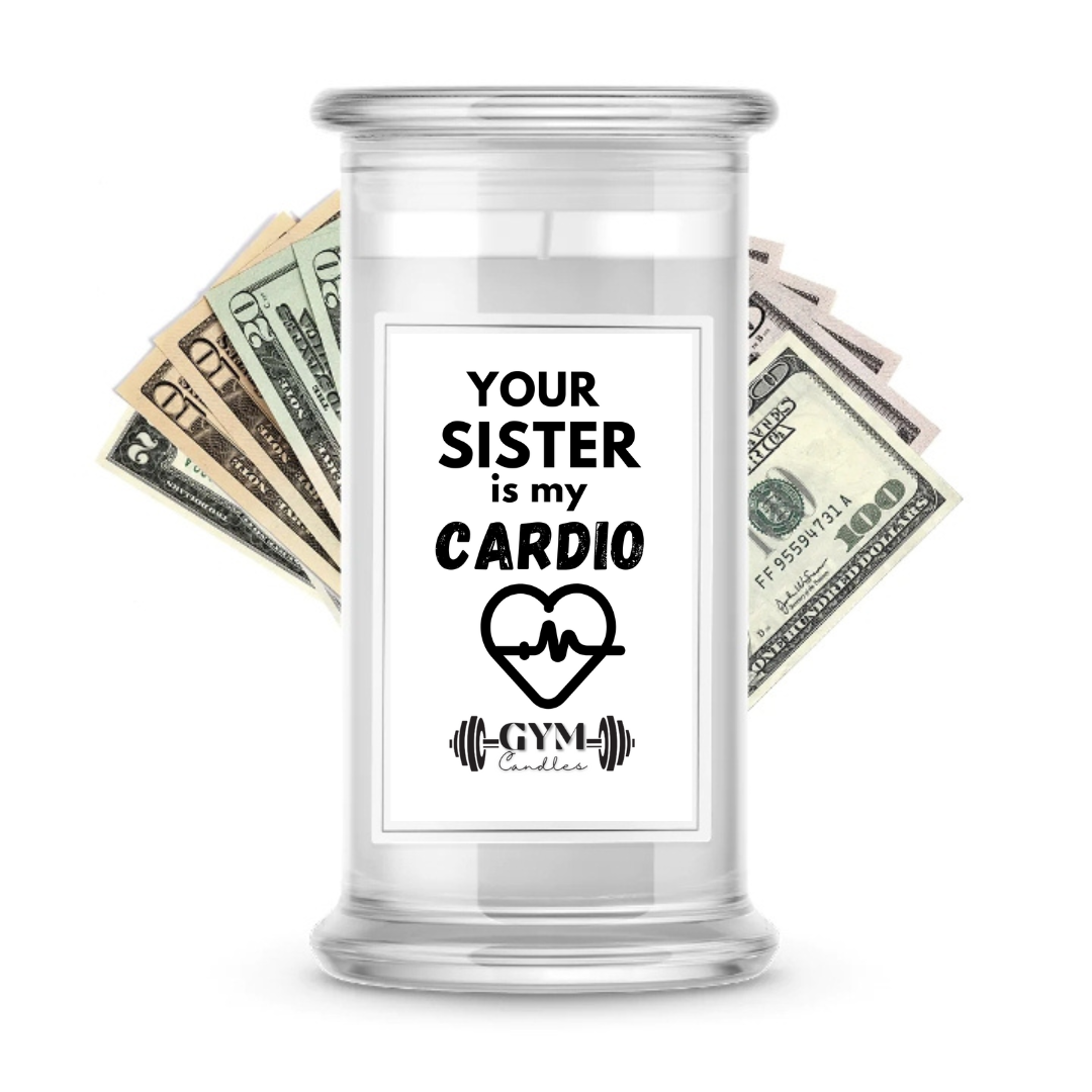 YOUR SISTER IS MY CARDIO | Cash Gym Candles – Jewelry Candles